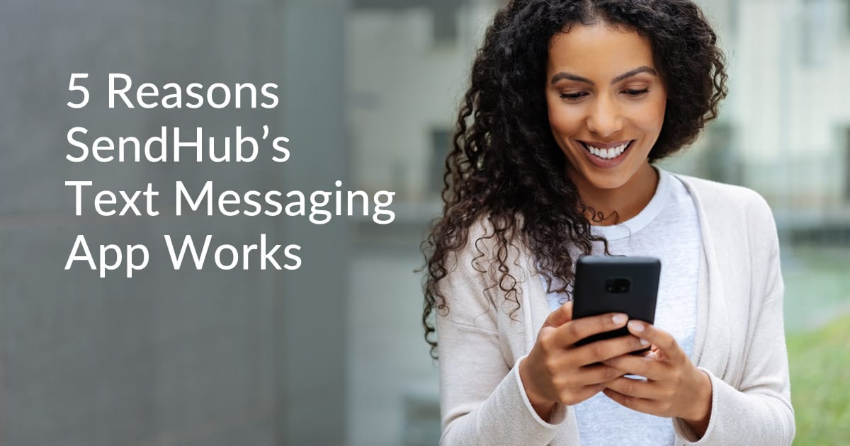 5 Reasons SendHub's Text Messaging App Works | SendHub